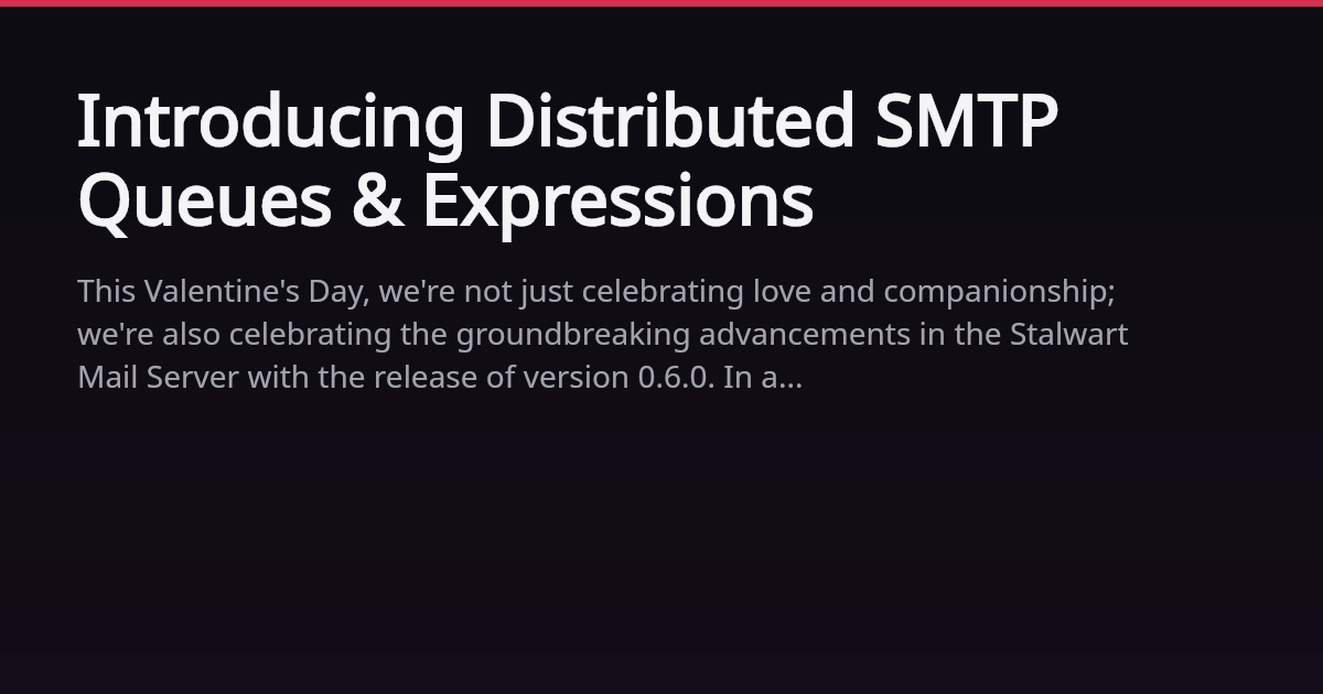 Introducing Distributed SMTP Queues & Expressions | Stalwart