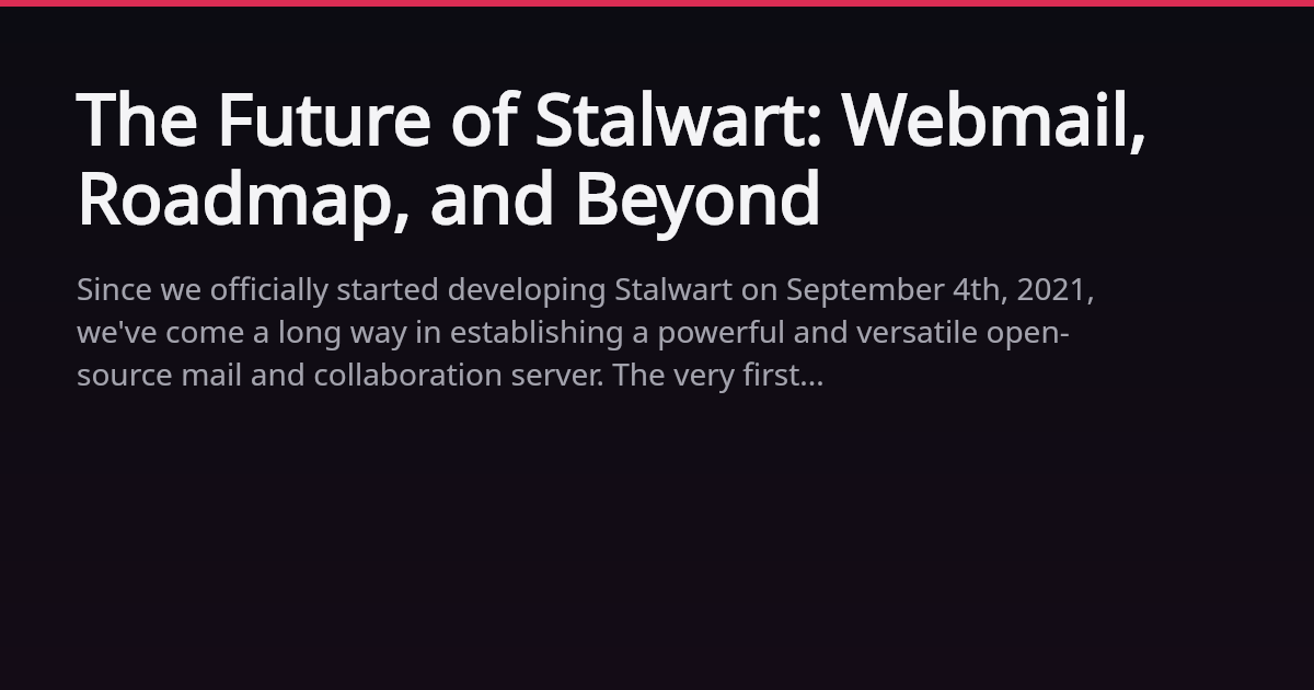 The Future of Stalwart: Webmail, Roadmap, and Beyond | Stalwart